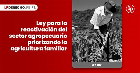Ley 31191 Ley Para La Reactivación Del Sector Agropecuario Priorizando