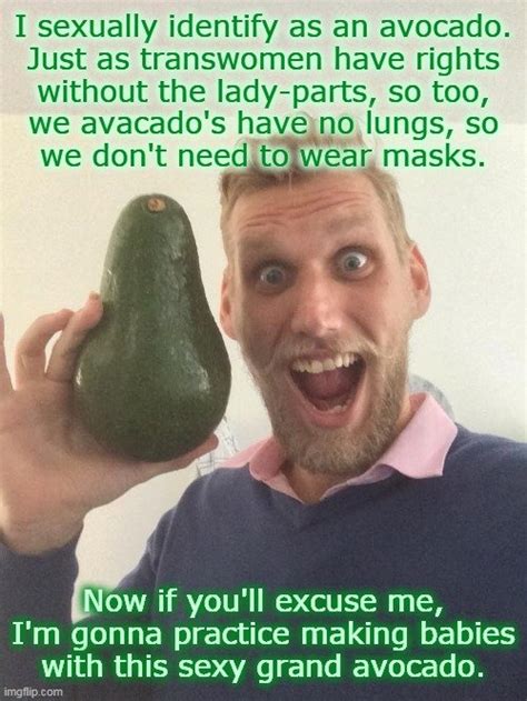 I Sexually Identify As An Avocado Memes