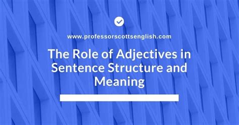 The Role Of Adjectives In Sentence Structure And Meaning Professor Scotts English
