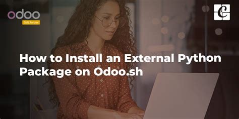 How To Install An External Python Package On Odoosh By Walter White Cybrosys Medium