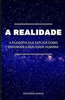 A Realidade A filosofia que explica o que é e como entender a