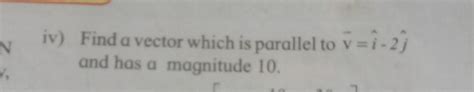 iv find a vector which is parallel to v i −2j and has a magnitude 10