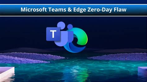 microsoft teams edge zero days vulnerabilities leads to rce cyber