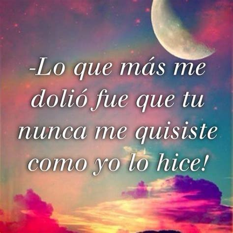 Imagenes Y Frasesitas Lo Que Mas Me Dolió Fue Que Tu Nunca