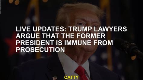 Live Updates Trump Lawyers Argue That The Former President Is Immune
