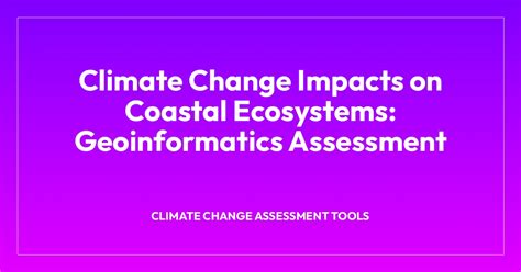 Climate Change Impacts On Coastal Ecosystems Geoinformatics Assessment Climate Change Academy