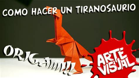 Arte Visual Origami CÓmo Hacer Un Tiranosaurio Rex Youtube