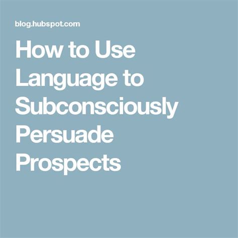 How To Use Language To Subconsciously Persuade Prospects Language