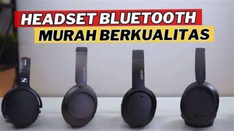 5 Rekomendasi Headset Bluetooth Murah Berkualitas Dengan Harga Mulai