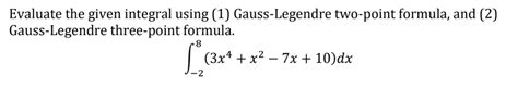 Solved Evaluate The Given Integral Using 1 Gauss Legendre