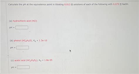 Solved Calculate the pH ﻿at the equivalence point in | Chegg.com