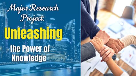 major research project unleashing the power of knowledge