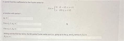 Solved 1 Point Find The Coefficients For The Fourier Chegg