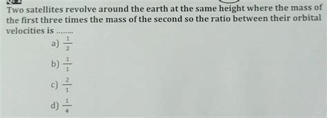 Solved Two Satellites Revolve Around The Earth At The Same Height Where The Mass Of The First