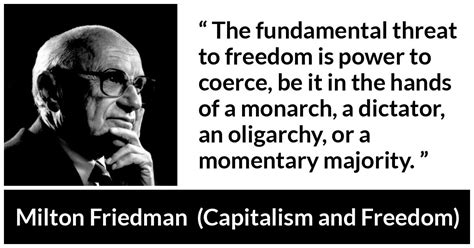 Milton Friedman The Fundamental Threat To Freedom Is Power”