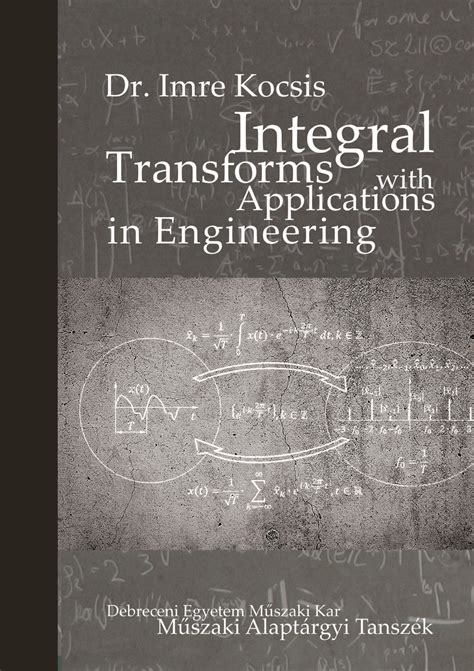 Integral Transforms With Applications In Engineering Debreceni Egyetemi Kiad