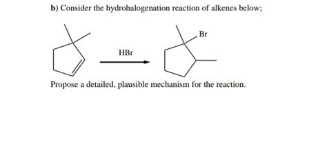 Solved B Consider The Hydrohalogenation Reaction Of Alkenes Below Propose A Detailed