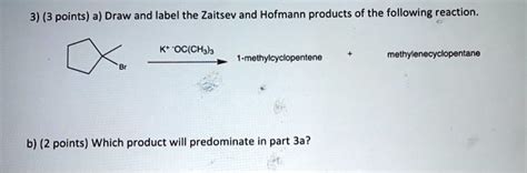 SOLVED: 3) (3 points) a) Draw and label the Zaitsev and Hofmann products of the following ...