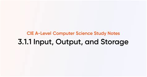 Input Output And Storage 311 Cie A Level Computer Science Notes