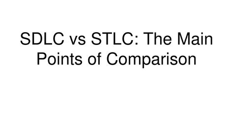 Ppt Sdlc Vs Stlc The Main Points Of Comparison Powerpoint