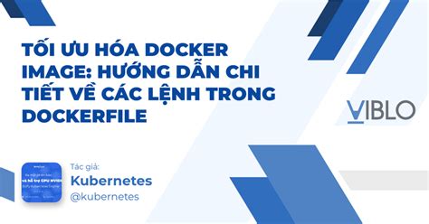 Tối ưu Hóa Docker Image Hướng Dẫn Chi Tiết Về Các Lệnh Trong Dockerfile