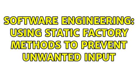 Software Engineering Using Static Factory Methods To Prevent Unwanted
