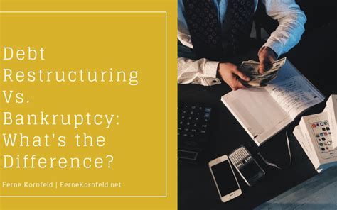 Debt Restructuring Vs Bankruptcy Whats The Difference Ferne Kornfeld Debt Restructuring