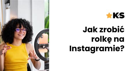 Jak Zrobi Rolk Na Instagramie Agencja Ks
