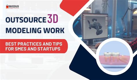 Outsource 3D Modeling Work Best Practices And Tips For SMEs And