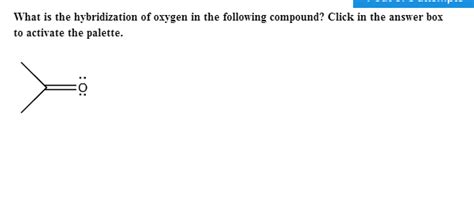 Solved What Is The Hybridization Of Oxygen In The Following