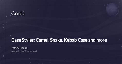 Case Styles Camel Snake Kebab Case And More By Patrick Hladun Codú