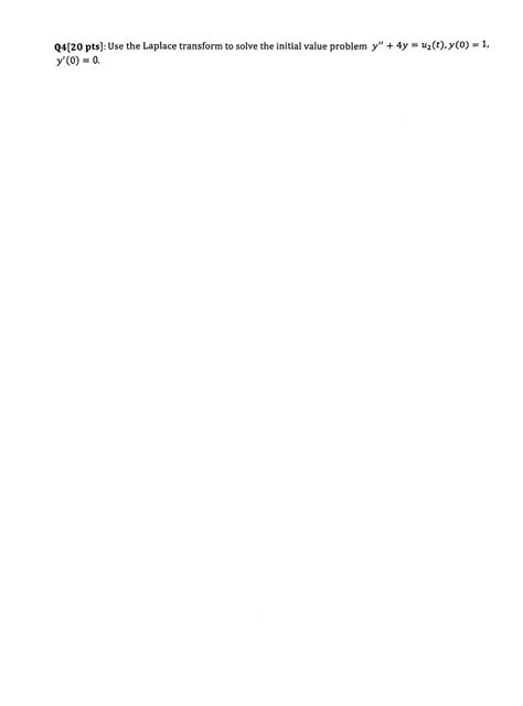 solved q4[20 ﻿pts] use the laplace transform to solve the