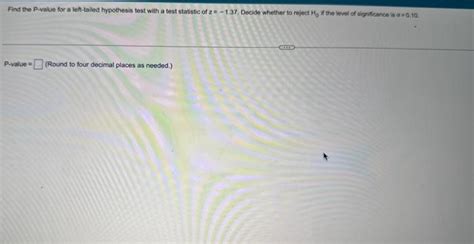Solved Find The P Value For A Left Tailed Hypothesis Test Chegg