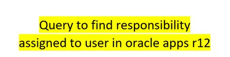 Oracle Applications Blog Query To Find Responsibility Assigned To