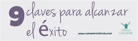 9 Claves Para Alcanzar El éxito Vamos Creciendovamos Creciendo