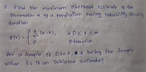 Solved 5 Find The Maximum Likelihood Estimate Of The
