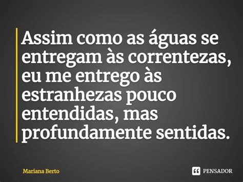 ⁠assim Como As águas Se Entregam às Mariana Berto Pensador