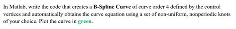 Solved In Matlab Write The Code That Creates A B Spline Chegg