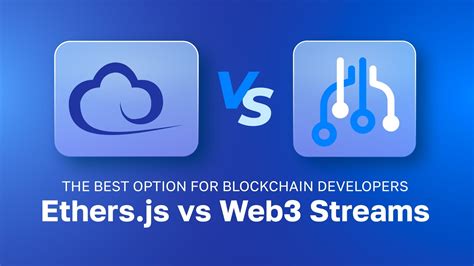 Ethers Js Vs Web3 Streams The Best Option For Blockchain Developers