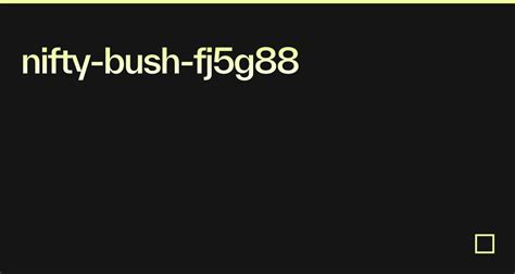 Nifty Bush Fj G Codesandbox Nifty Bush Fj G Codesandbox