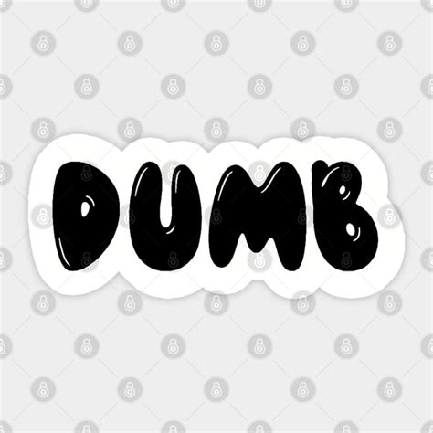 Dumb And Dumber Dumb Sticker Teepublic