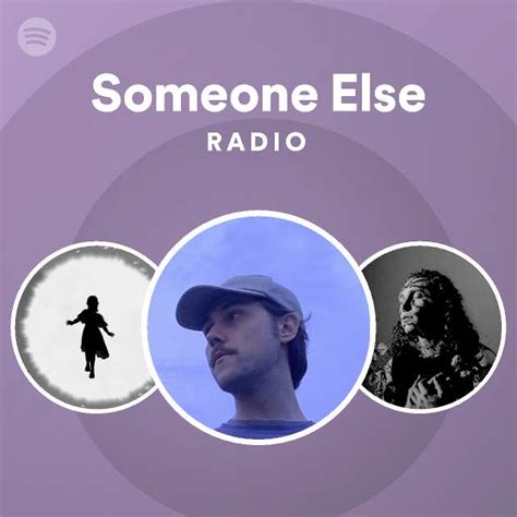 Someone Else Radio Playlist By Spotify Spotify