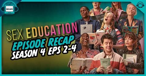 Sex Education Season 4 Episodes 2 4 Recap