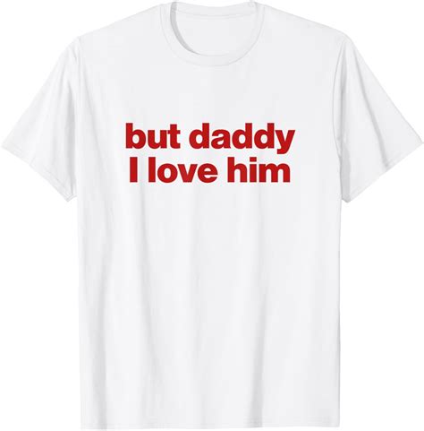 But Daddy I Love Him T Shirt White Y2k Aesthetic 2000s T Shirt