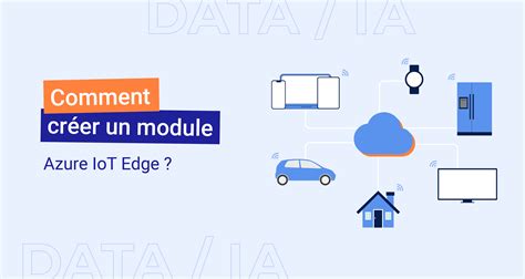 Comment Créer Un Module Azure Iot Edge Le Blog De Cellenza