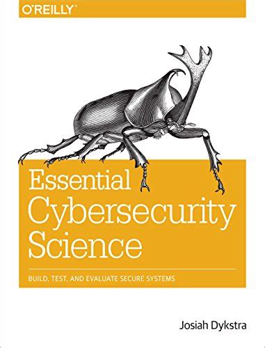 Essential Cybersecurity Science Build Test And Evaluate Secure Systems 1st Edition Josiah