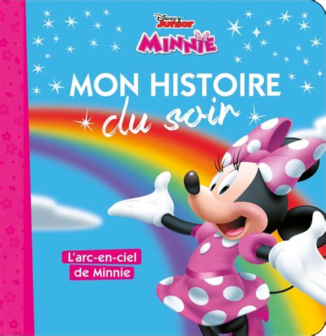 La Maison De Mickey Mon Histoire Du Soir Larc En Ciel De Minnie