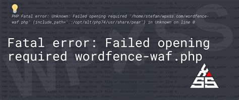Php Fatal Error Unknown Failed Opening Required Wordfence Wafphp Wpxss