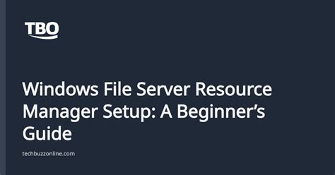 Windows File Server Resource Manager Setup A Beginners Guide Tech Buzz Online