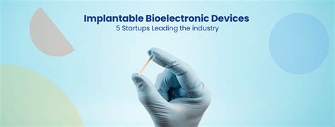 5 Implantable Bioelectronic Devices Startups Leading The Industry Greyb